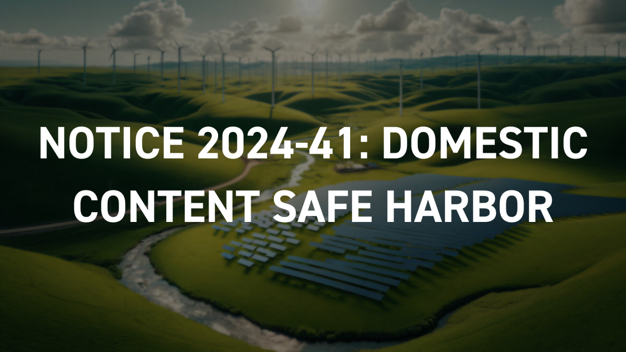 Notice 2024-41: Domestic Content Safe Harbor - Leo Berwick